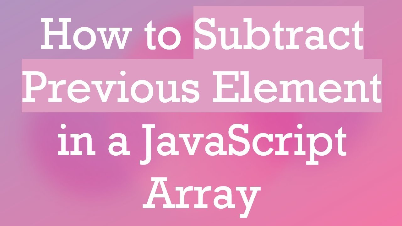 How to Subtract Previous Element in a JavaScript Array