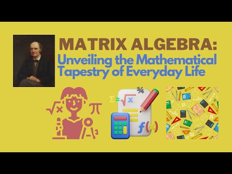 Matrix Algebra: Unveiling the Mathematical Tapestry of Everyday Life