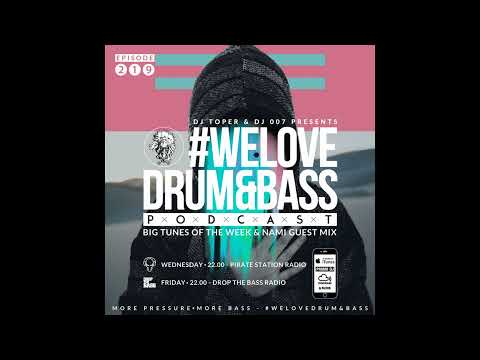 DJ Toper & DJ 007 Presents #WeLoveDrum&Bass Podcast #219 & Nami Guest Mix