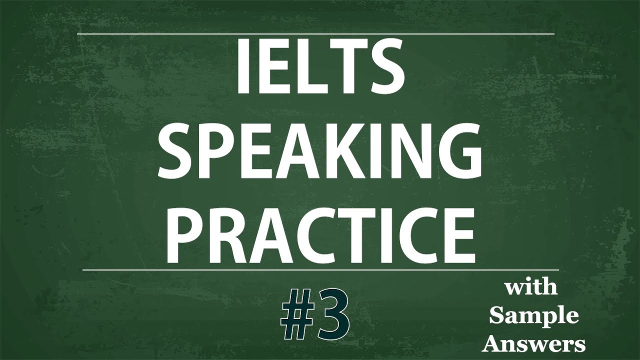 IELTS Speaking Practice Test - Self study TEST 3:Model Answer