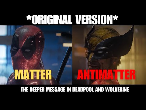 *ORIGINAL UPLOAD* Matter and Antimatter - The Deeper Meaning in Deadpool and Wolverine