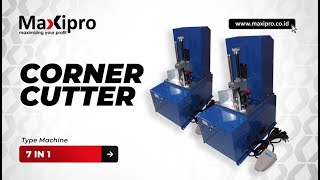 Mesin Corner Cutter 7 In 1 | Maxipro Group Indonesia
