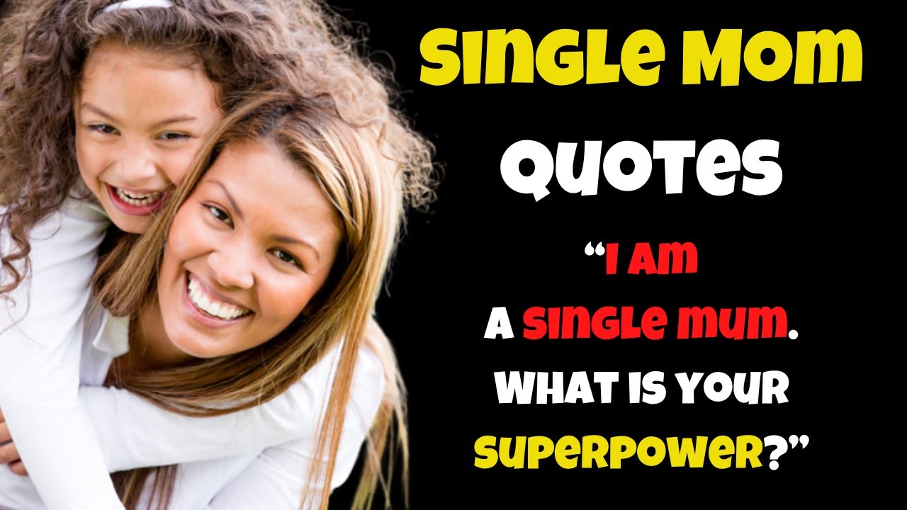 Inspirational Single Mom Quotes On Providing, Strength and Love | Being A Single Mother Sayings