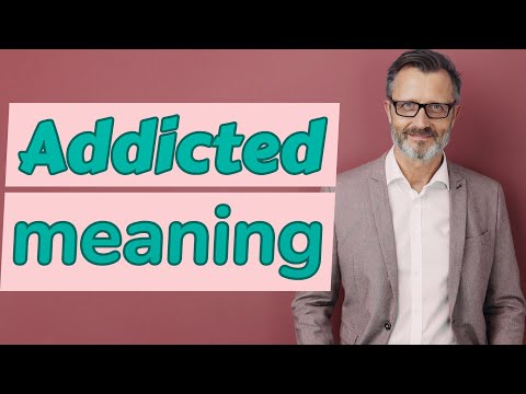 Addicted | Meaning of addicted 📖 📖