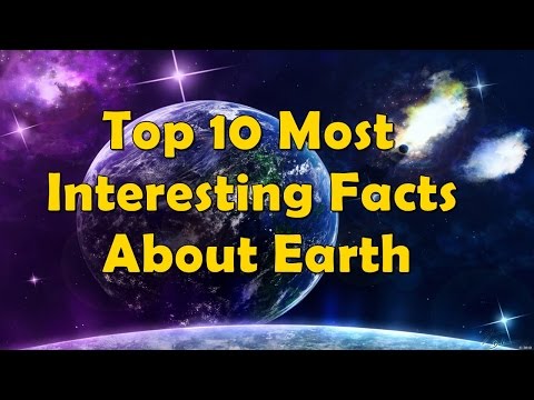 Top 10 Most Interesting Facts About Earth