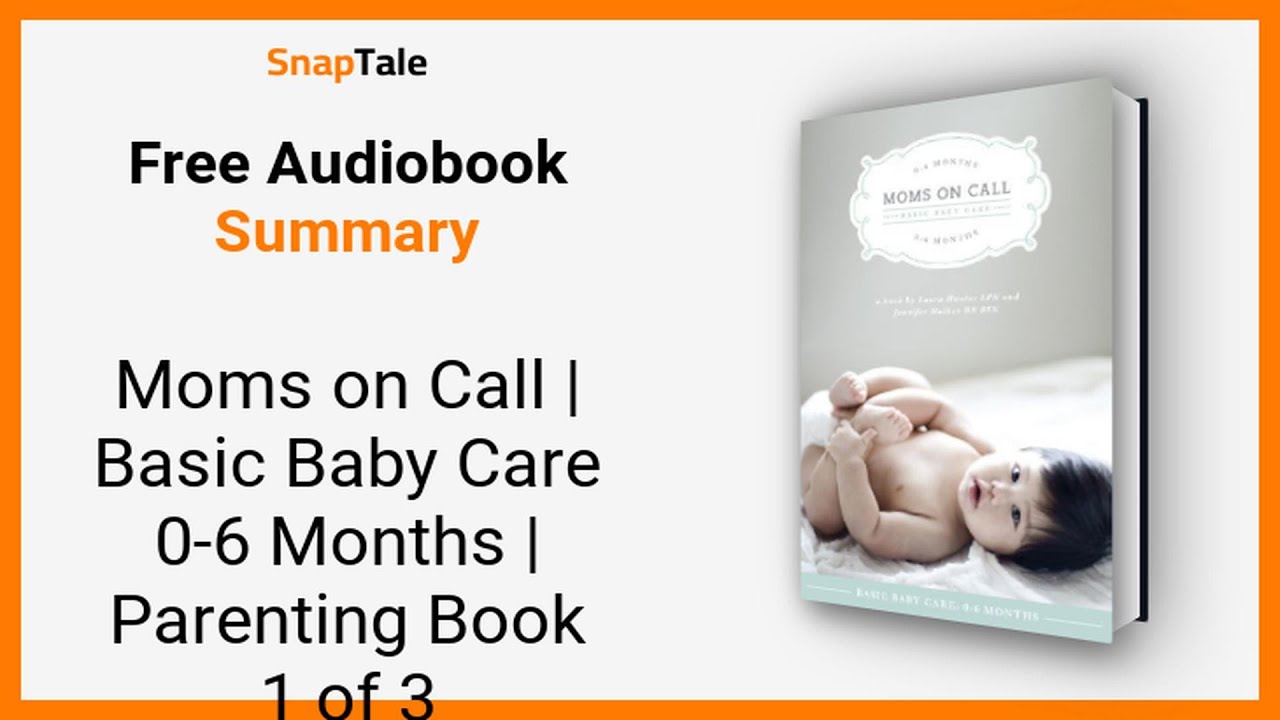 Moms on Call | Basic Baby Care 0-6 Months | Parenting Book 1 of 3 by Laura Hunter: 12 Min Summary
