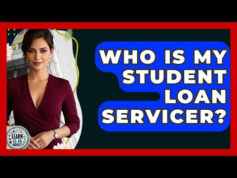 Who Is My Student Loan Servicer? - Learn As An Adult