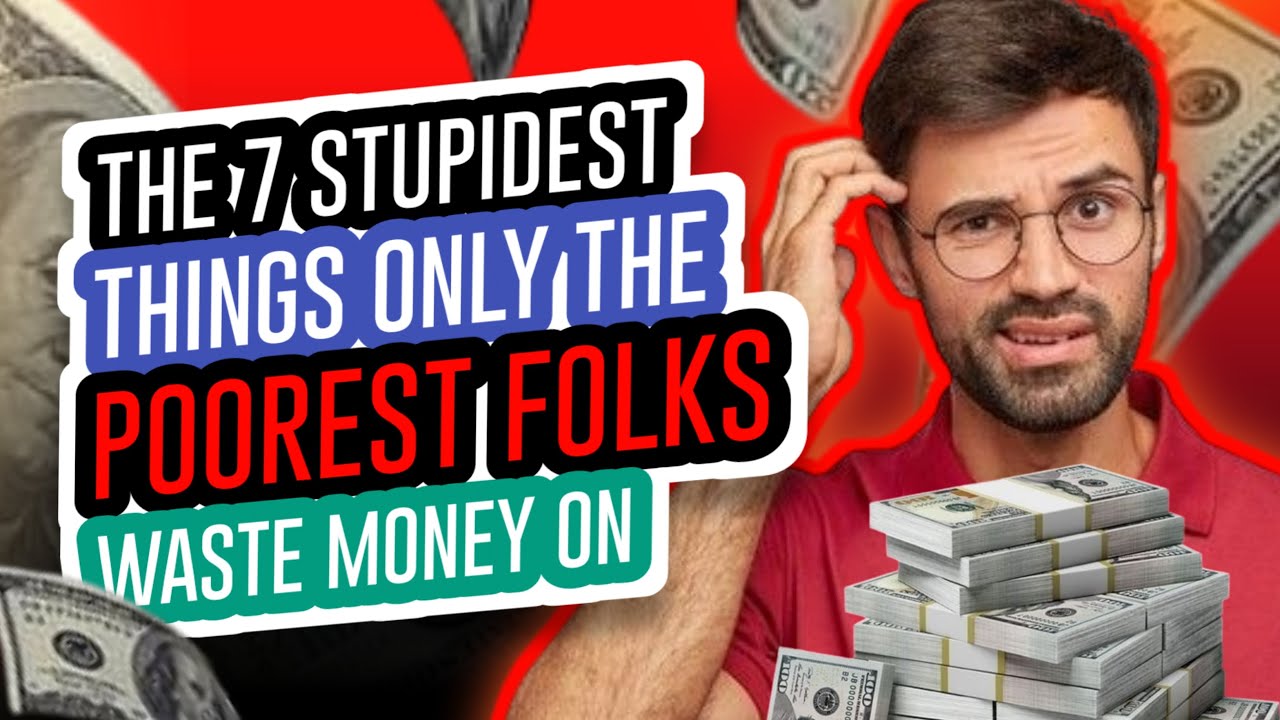 The 7 Stupidest Things Only the Poorest Folks Waste Money on