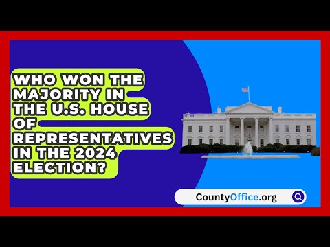 Who Won the Majority in the U.S. House of Representatives in the 2024 Election? | CountyOffice News