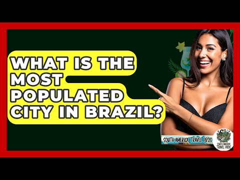 What Is The Most Populated City In Brazil? - South America Travel Pros