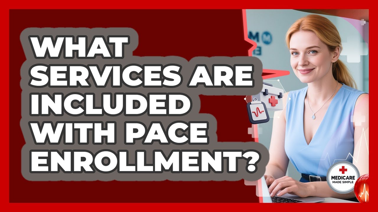 What Services Are Included With PACE Enrollment? - Medicare Made Simple Guide