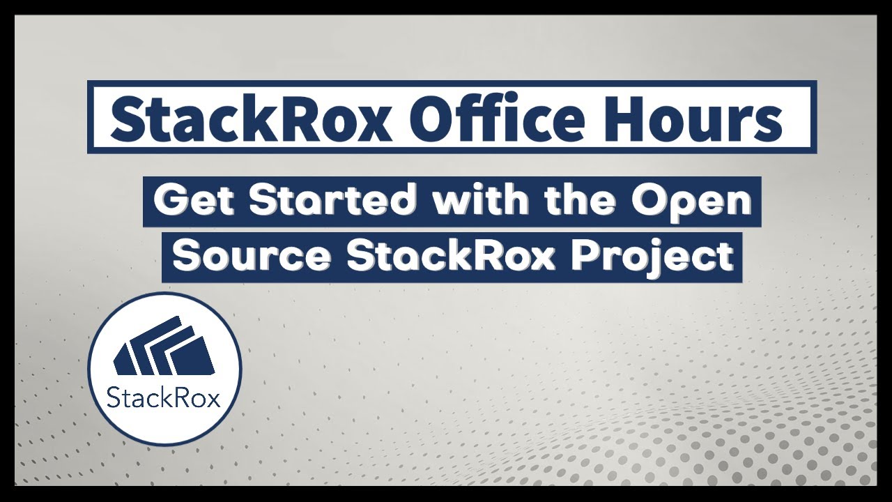 StackRox Office Hours (Ep 8): Get Started with the Open Source StackRox Project