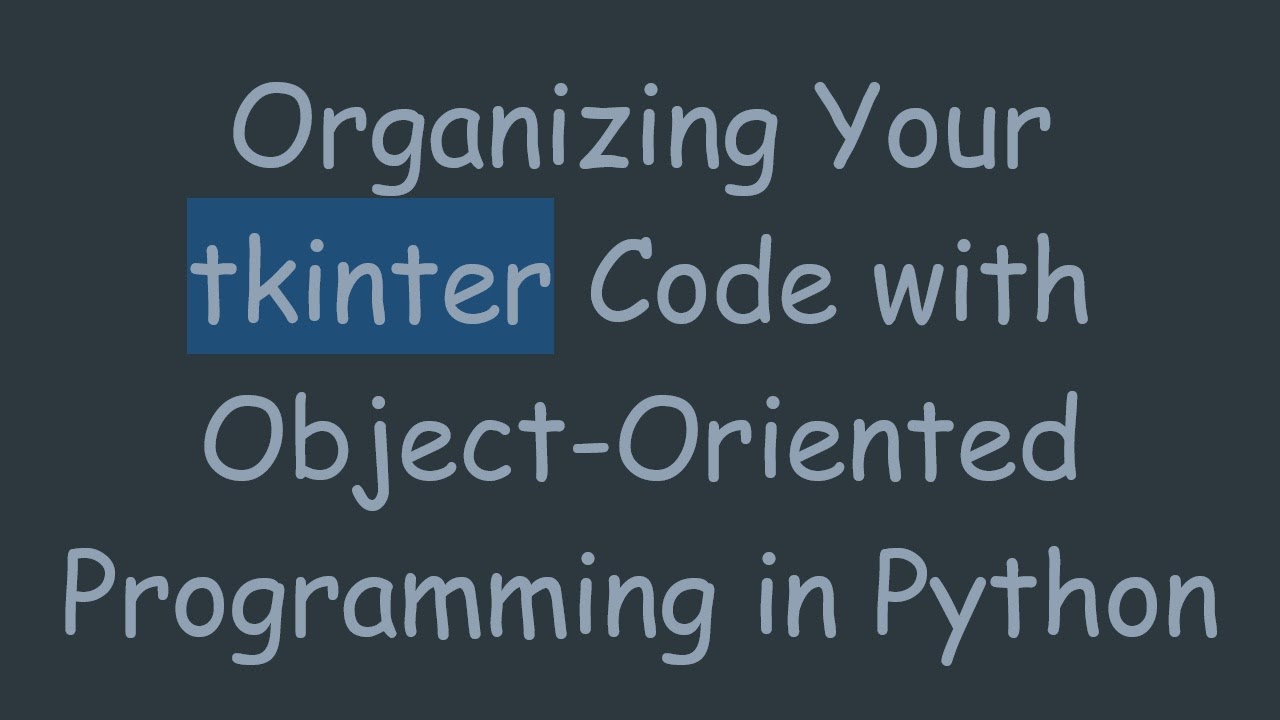 Organizing Your tkinter Code with Object-Oriented Programming in Python