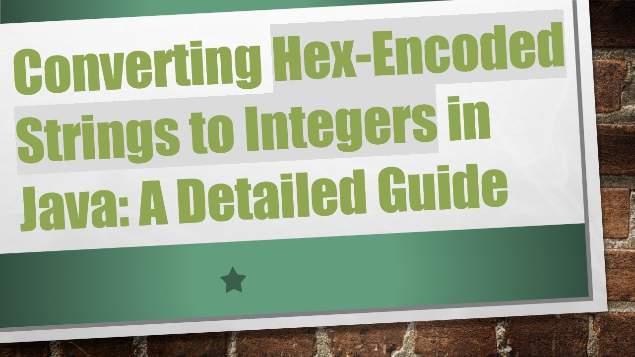 Converting Hex-Encoded Strings to Integers in Java: A Detailed Guide