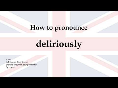 How to pronounce 'deliriously' + meaning