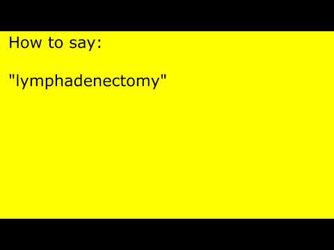 How to pronounce lymphadenectomy