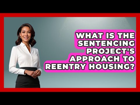 What Is The Sentencing Project's Approach To Reentry Housing? - Jail & Prison Insider