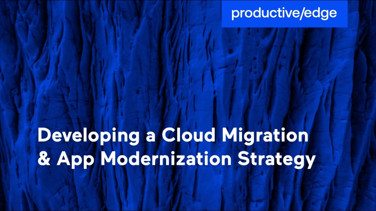 Developing a Cloud Migration & App Modernization Strategy