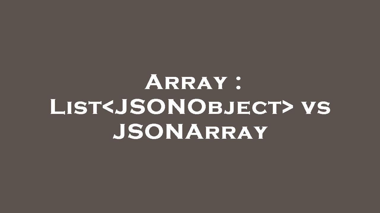 Array : List JSONObject  vs JSONArray