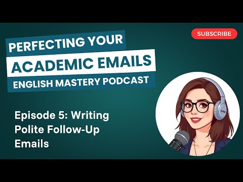 Episode 5: Writing Polite Follow-Up Emails | Perfecting Your Academic Emails