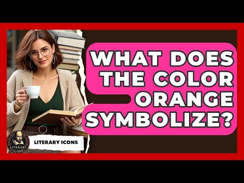 What Does The Color Orange Symbolize? - Literary Icons