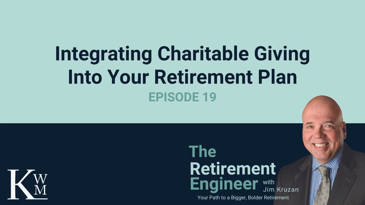 Integrating Charitable Giving Into Your Retirement Plan (Ep. 19)