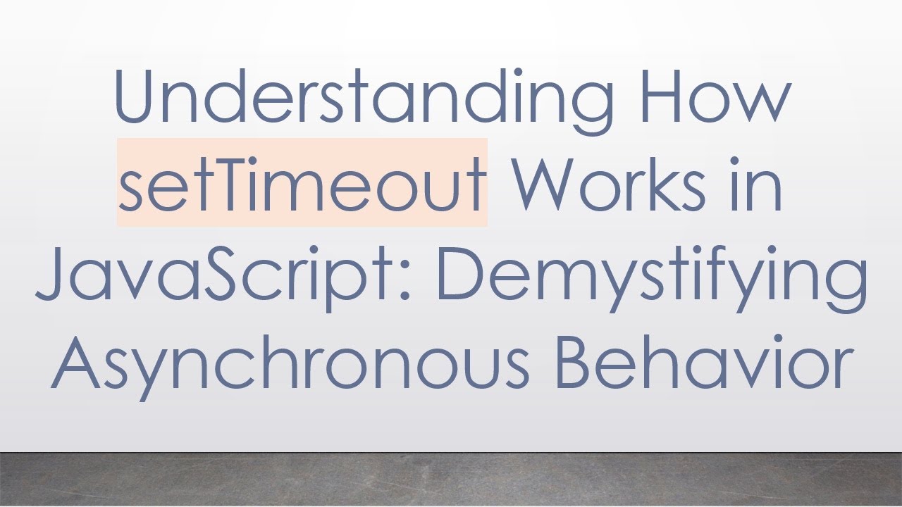 Understanding How setTimeout Works in JavaScript: Demystifying Asynchronous Behavior