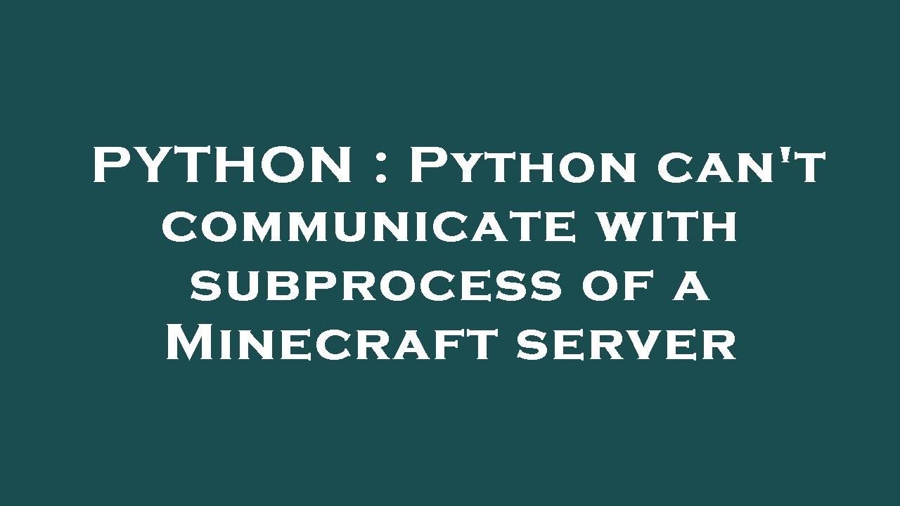 PYTHON : Python can't communicate with subprocess of a Minecraft server