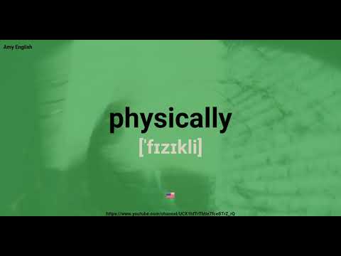 How To Pronounce Physically