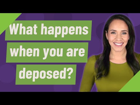 What happens when you are deposed?