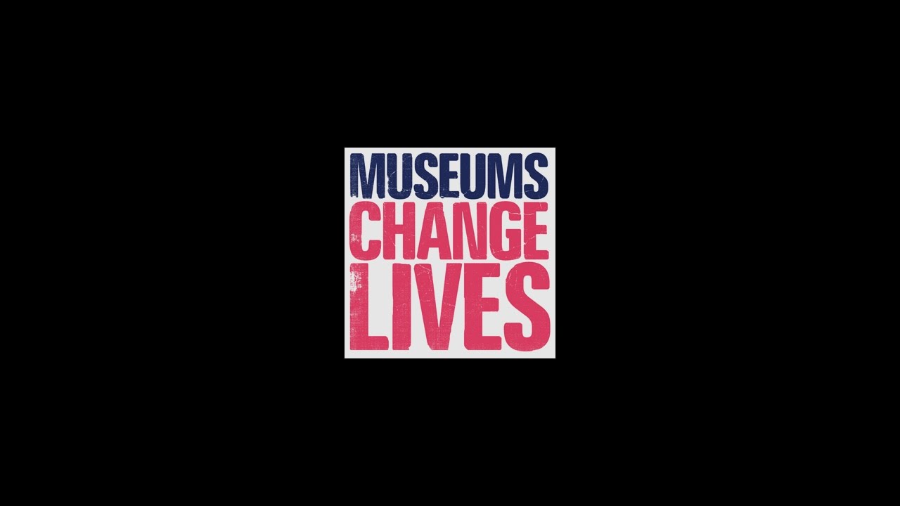 Museums Change Lives