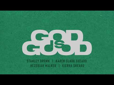 GOD IS GOOD (feat. Karen Clark Sheard, Hezekiah Walker & Kierra Sheard ...