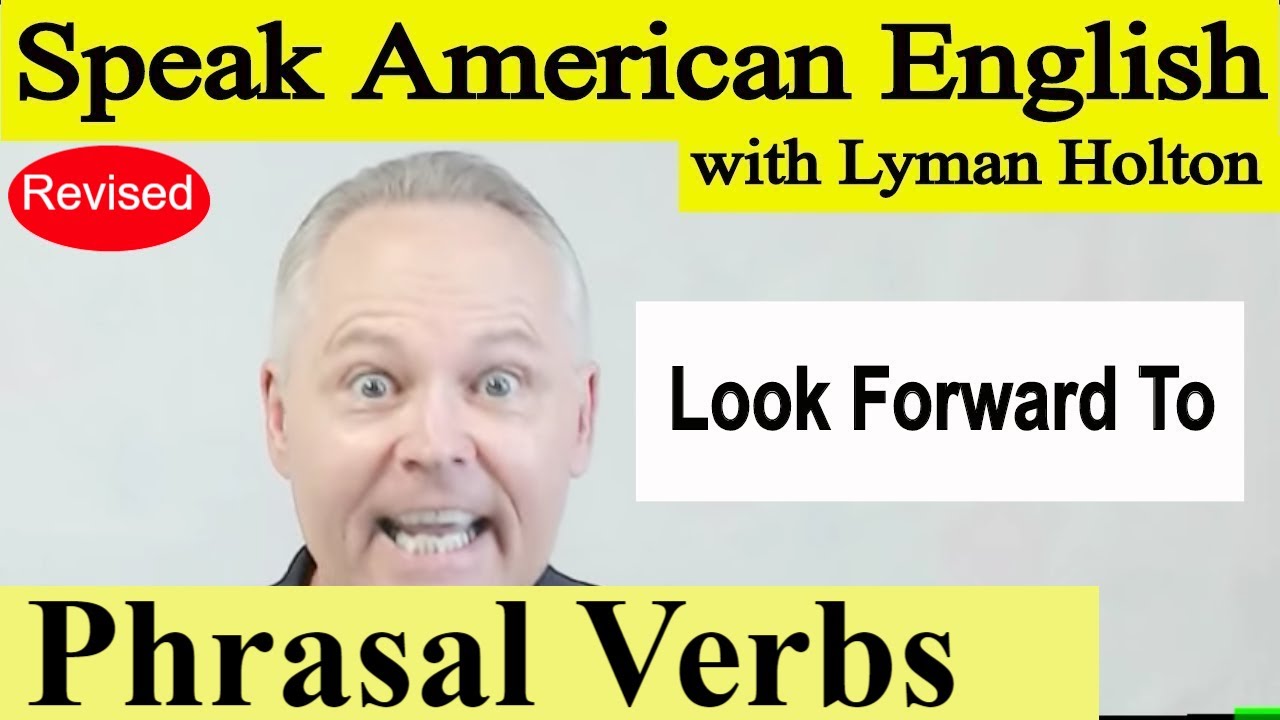 Phrasal Verb - Look Forward To - Video 12
