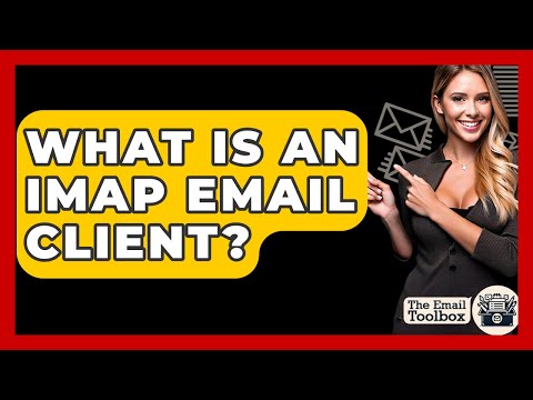 What Is An IMAP Email Client? - TheEmailToolbox.com