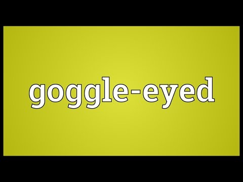 Goggle-eyed Meaning