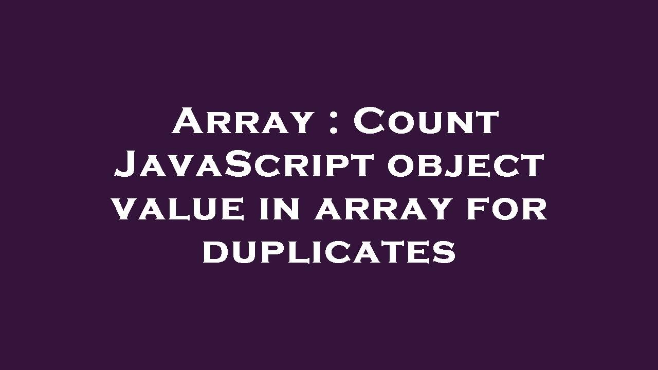 Array : Count JavaScript object value in array for duplicates