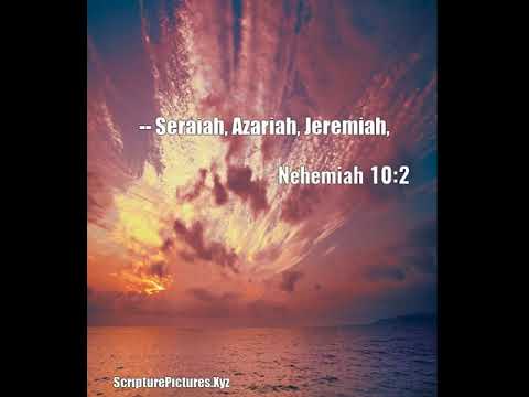 Nehemiah 10:2: -- Seraiah, Azariah, Jeremiah,...