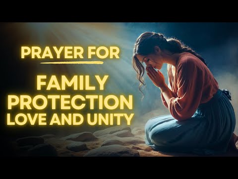 Most Powerful Prayer For Your FAMILY PROTECTION, LOVE AND UNITY