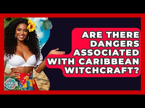 Are There Dangers Associated With Caribbean Witchcraft? - The Caribbean Expert