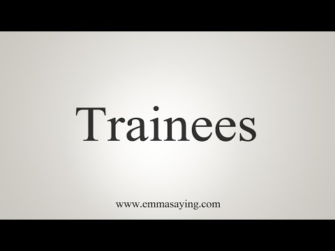 How To Say Trainees