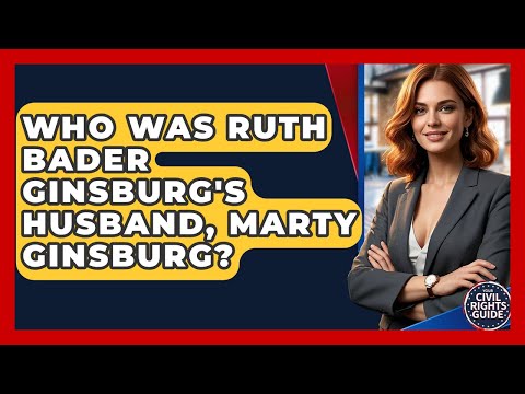 Who Was Ruth Bader Ginsburg's Husband, Marty Ginsburg? - Your Civil Rights Guide
