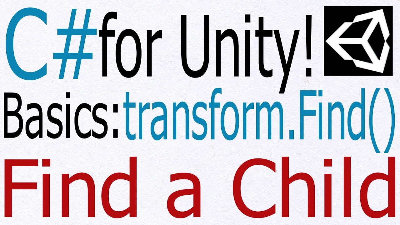 Unity C# Tutorial - Basics: transform.Find() -  Find a Child GameObject