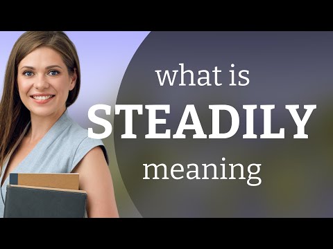 Steadily | what is STEADILY definition