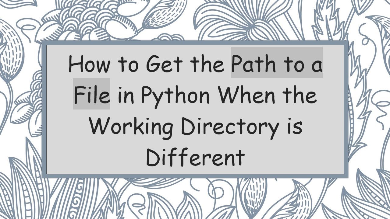How to Get the Path to a File in Python When the Working Directory is Different
