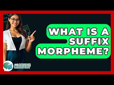What Is A Suffix Morpheme? - The Language Library