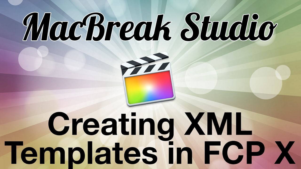 MacBreak Ep 375: Creating XML Templates in Final Cut Pro X