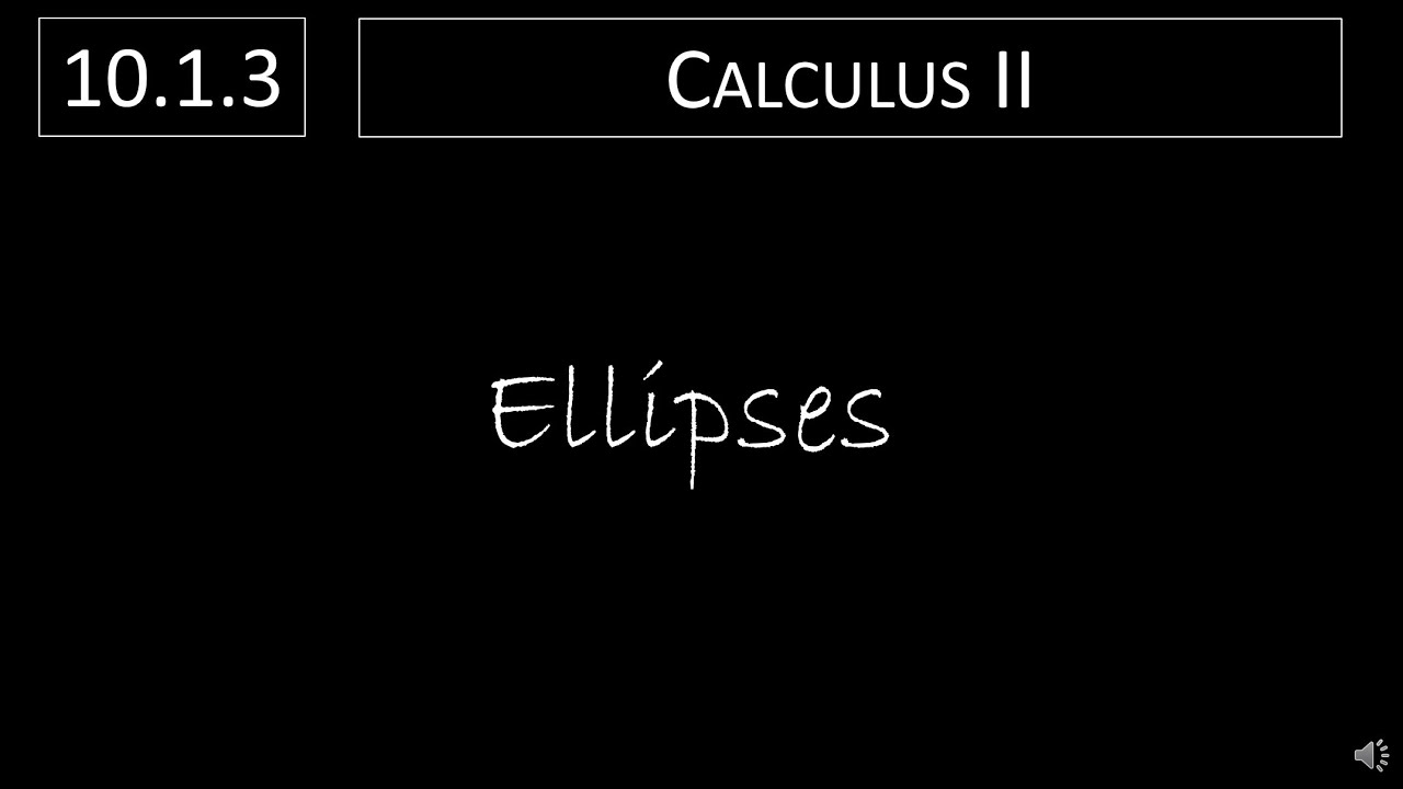 Calculus II - 10.1.3 Ellipses