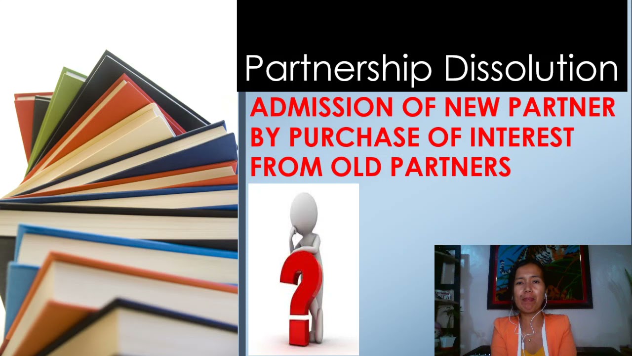 Partnership Dissolution :Admission by purchase of interest from old partners