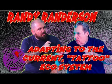 Randy Randerson. Adapting to the current, "Tattoo" Eco System...