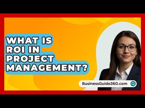 What Is ROI In Project Management? - BusinessGuide360.com